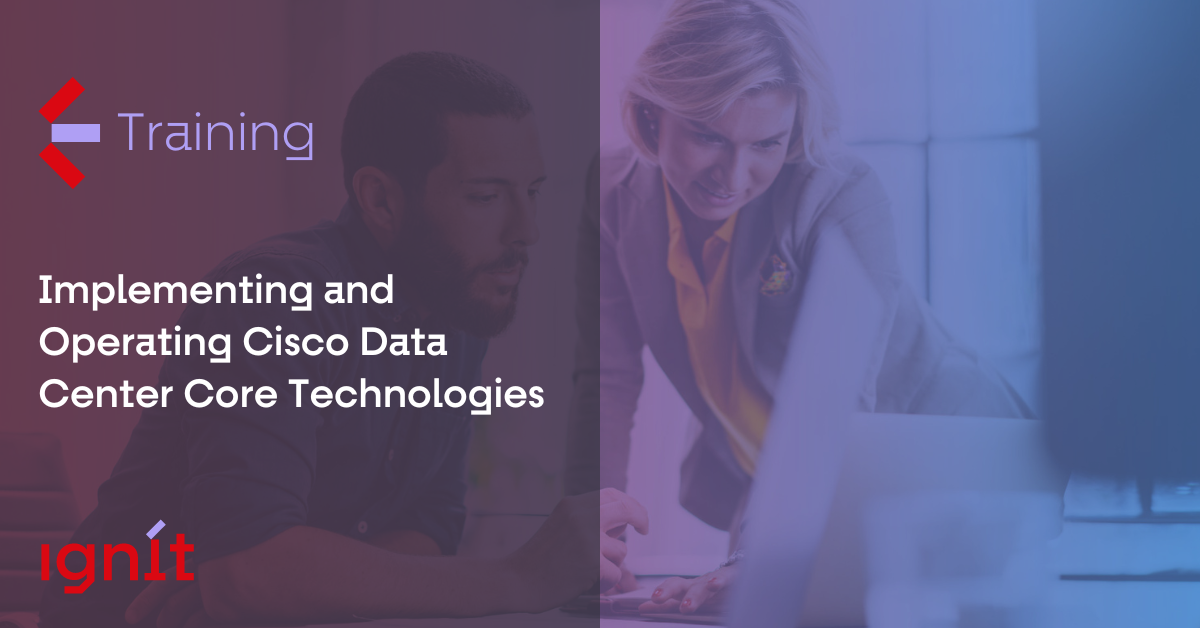 Ignít - Training - Implementing and Operating Cisco Data Center Core Technologies | Ignít ...