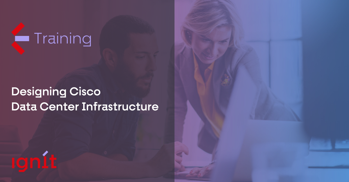 Ignít - Training - Designing Cisco Data Center Infrastructure | Ignít ... Ignít - Training - Designing Cisco Data Center Infrastructure | Ignít ...