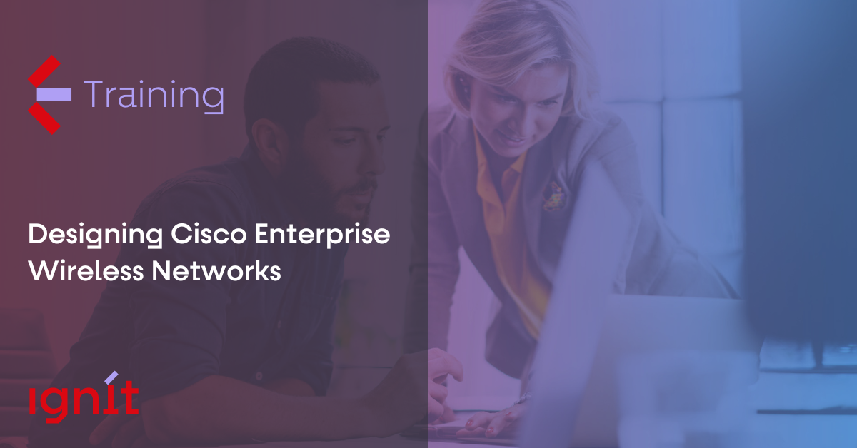 Ignít - Training - Designing Cisco Enterprise Wireless Networks | Ignít ... Ignít - Training - Designing Cisco Enterprise Wireless Networks | Ignít ...