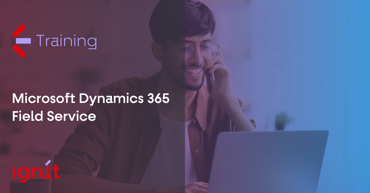 Ignít Training Microsoft Dynamics 365 Field Service Ignít Human Potential Trough Tech