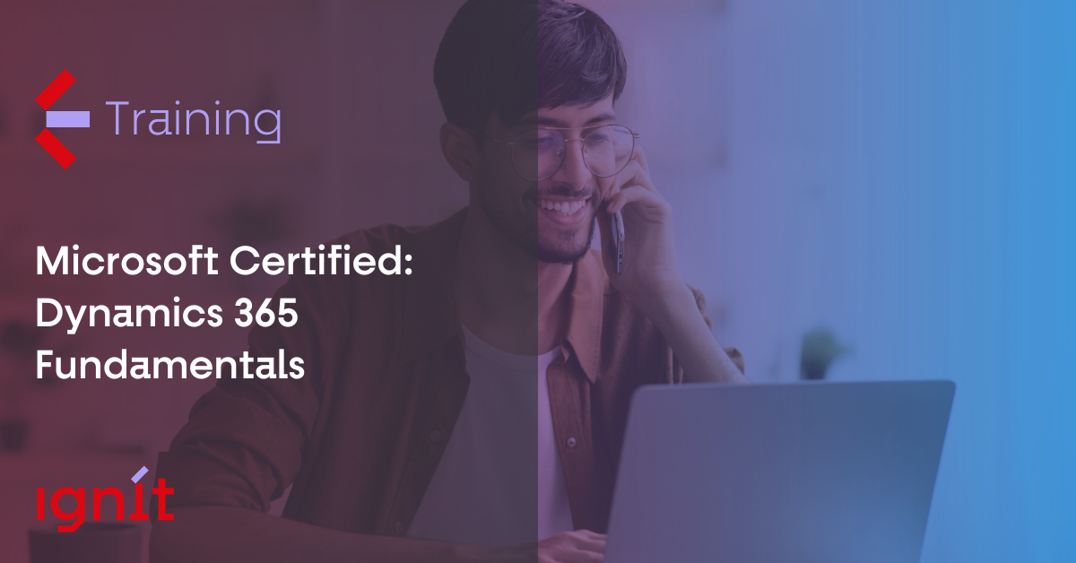 Ignít - Training - Microsoft Certified: Dynamics 365 Fundamentals ... Ignít - Training - Microsoft Certified: Dynamics 365 Fundamentals ...