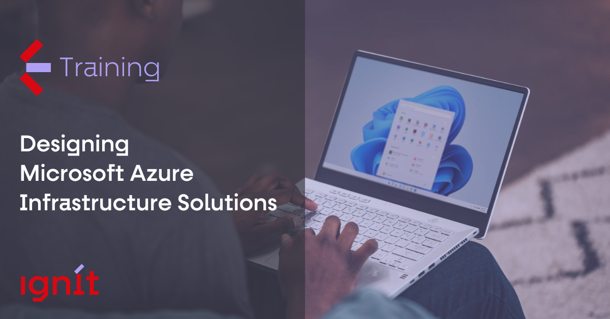Ignít - Training - Designing Microsoft Azure Infrastructure Solutions ... Ignít - Training - Designing Microsoft Azure Infrastructure Solutions ...