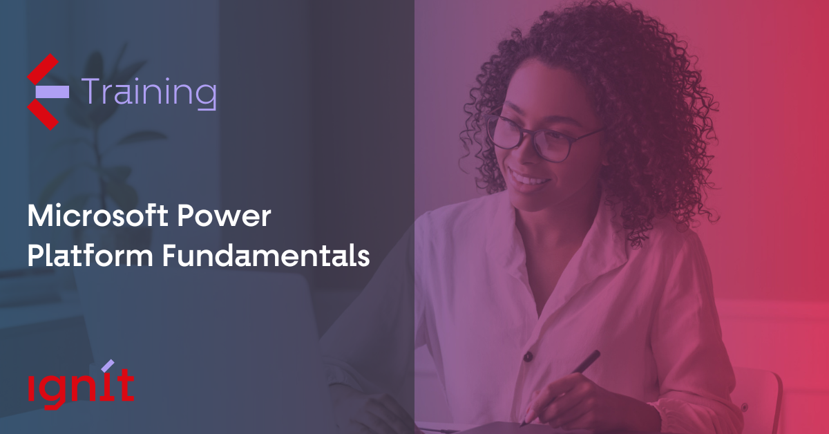 Ignít - Training - Microsoft Power Platform Fundamentals | Ignít ... Ignít - Training - Microsoft Power Platform Fundamentals | Ignít ...