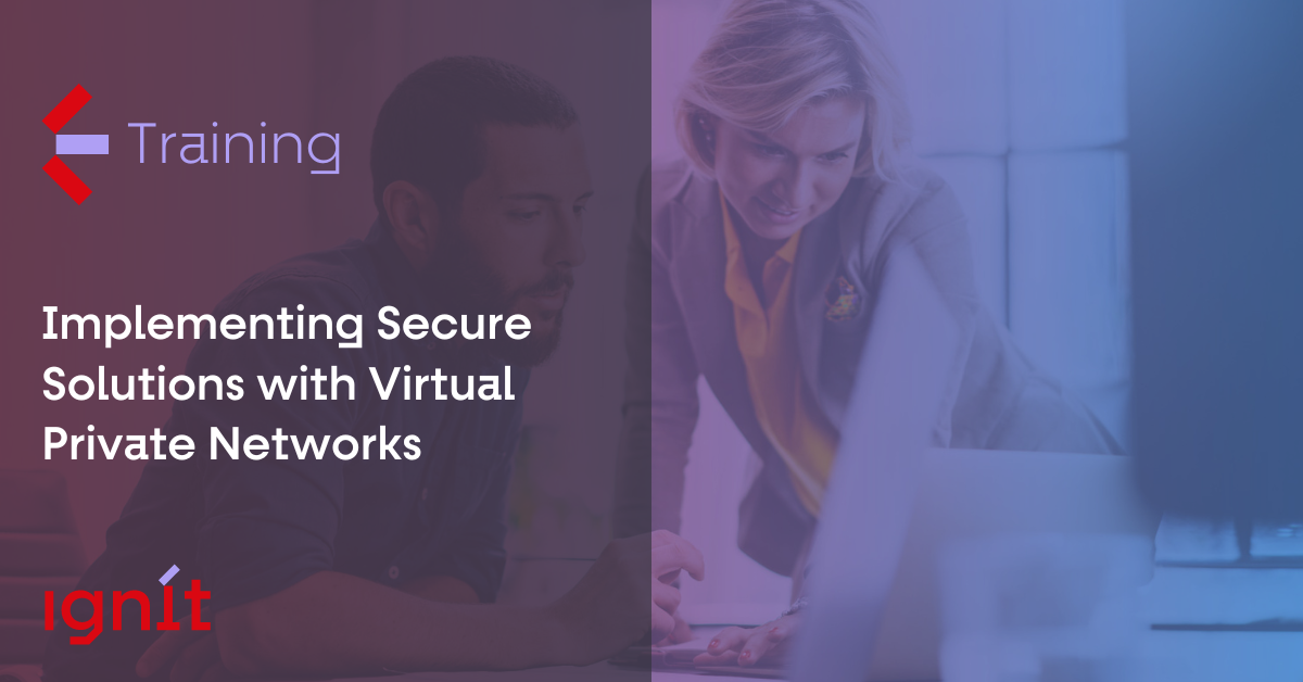Ignít - Training - Implementing Secure Solutions with Virtual Private Networks | Ignít | Human ...