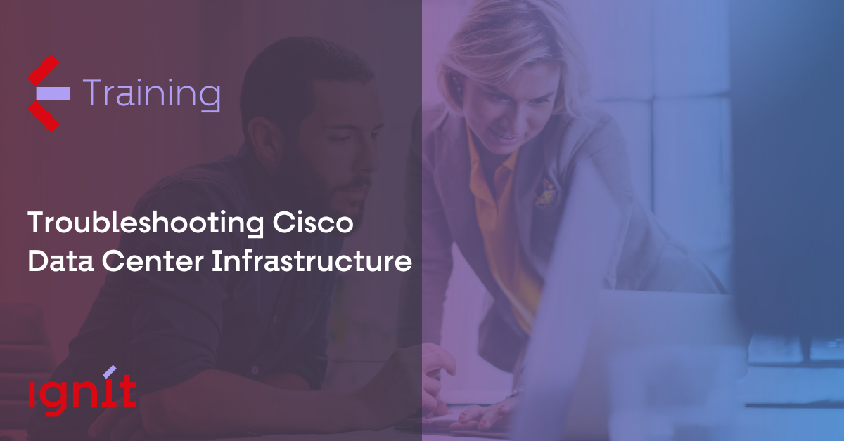 Ignít - Training - Troubleshooting Cisco Data Center Infrastructure ... Ignít - Training - Troubleshooting Cisco Data Center Infrastructure ...